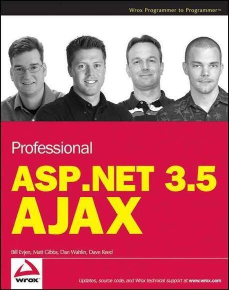 Professional ASP.NET 3.5 AJAX | Evjen, Bill/ Gibbs, Matt/ Wahlin, Dan/ Reed, Dave - 교보문고