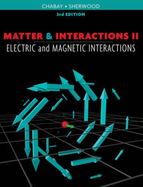 Matter and Interactions Vol 2 : Electric and Magnetic Interactions | Chabay, Ruth W./Sherwood ...