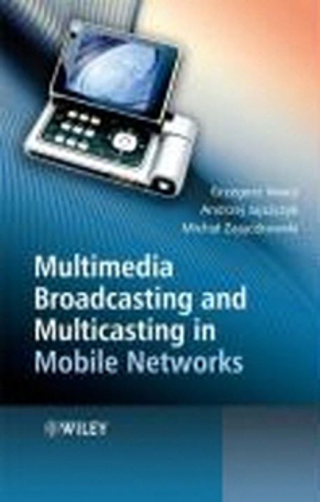 Multimedia Broadcasting and Multicasting in Mobile Networks | Iwacz, Grzegorz - 교보문고