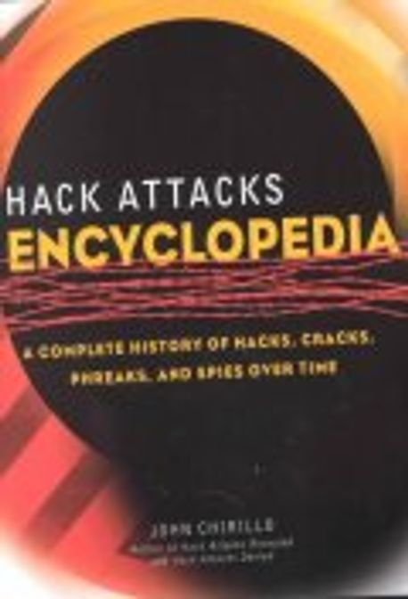 Hack Attacks Encyclopedia (BK+CD): A Complete History of Hacks, Cracks ...