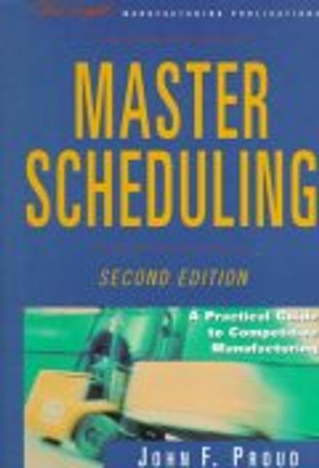 Master Scheduling : A Practical Guide to Competitive | Proud, John F. - 교보문고