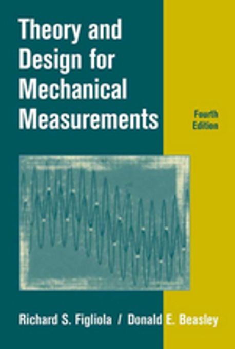 Theory and Design for Mechanical Measurements, 4/e | Figliola, R. S./ Beasley, Donald E ...