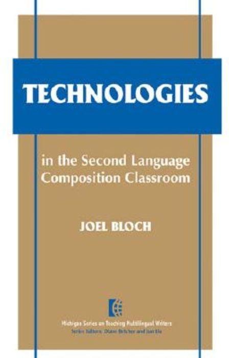 Technologies in the Second Language Composition Classroom | Bloch, Joel - 교보문고