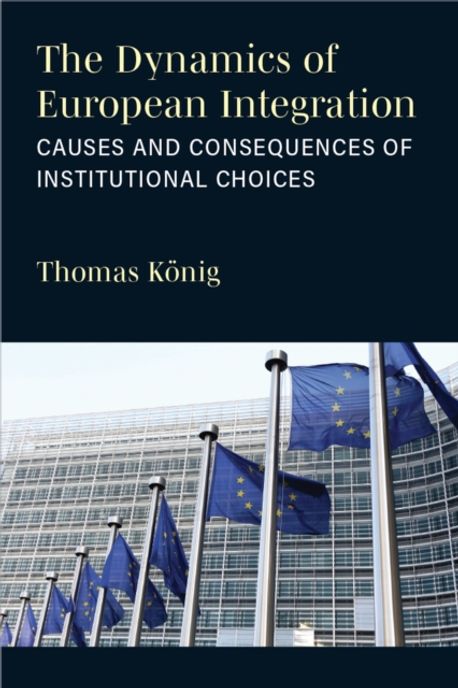 The Dynamics of European Integration | Thomas Konig - 교보문고