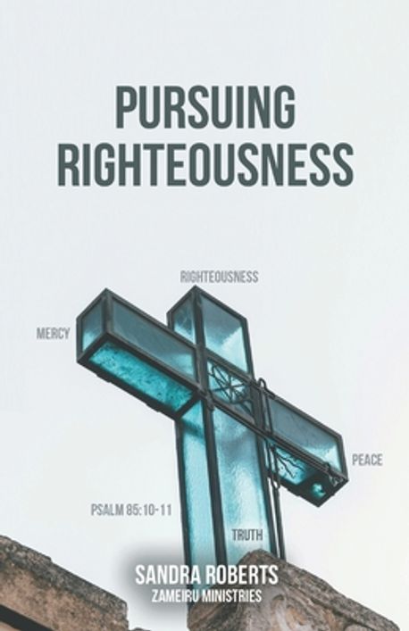 Pursuing Righteousness | Roberts, Sandra - 교보문고