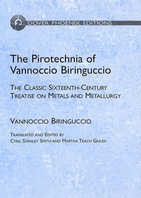 The Pirotechnia of Vannoccio Biringuccio | Biringuccio, Vannoccio - 교보문고
