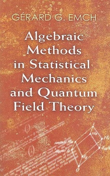 Algebraic Methods in Statistical Mechanics and Quantum Field Theory | Emch, Gerard G. - 교보문고
