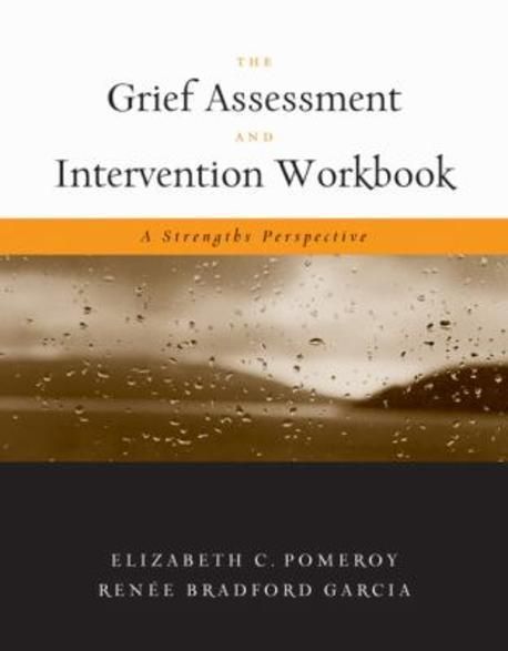 The Grief Assessment and Intervention Workbook | Pomeroy, Elizabeth C ...