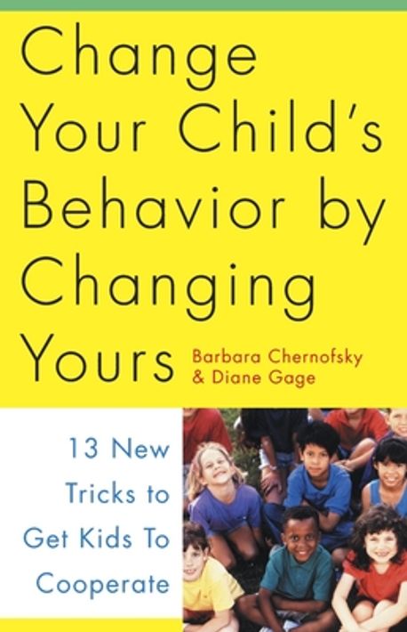 Change Your Child's Behavior by Changing Yours | Chernofsky, Barbara - 교보문고