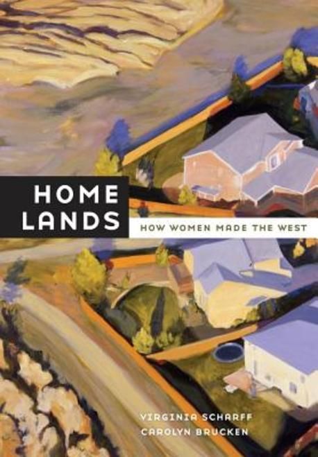 Home Lands : How Women Made the West | Scharff, Virginia - 교보문고