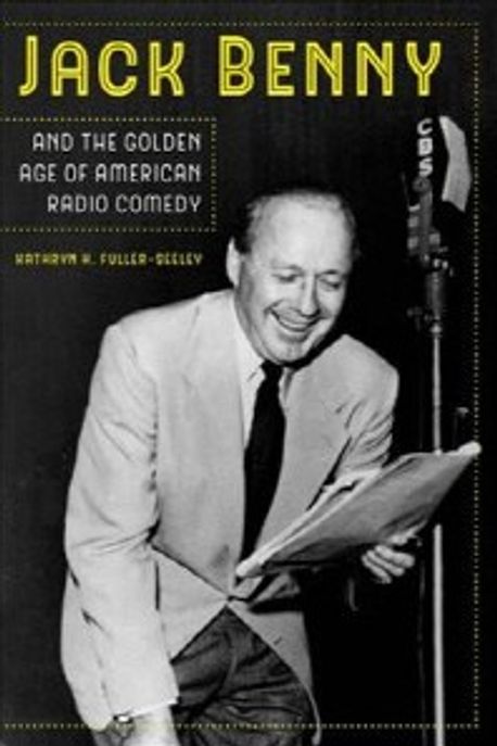 Jack Benny and the Golden Age of American Radio Comedy | Fuller-Seeley ...