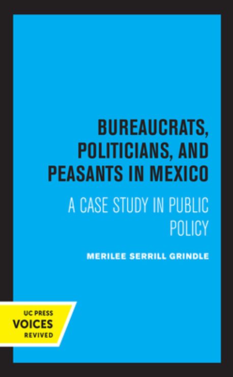 Bureaucrats, Politicians, and Peasants in Mexico | Merilee Grindle - 교보문고