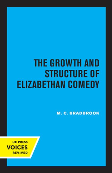 The Growth and Structure of Elizabethan Comedy | Bradbrook, M. C. - 교보문고