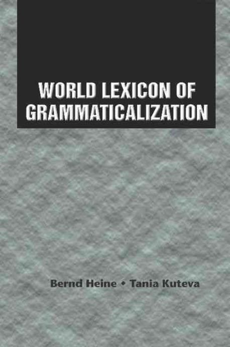 World Lexicon of Grammaticalization | Heine, Bernd/ Kuteva, Tania - 교보문고