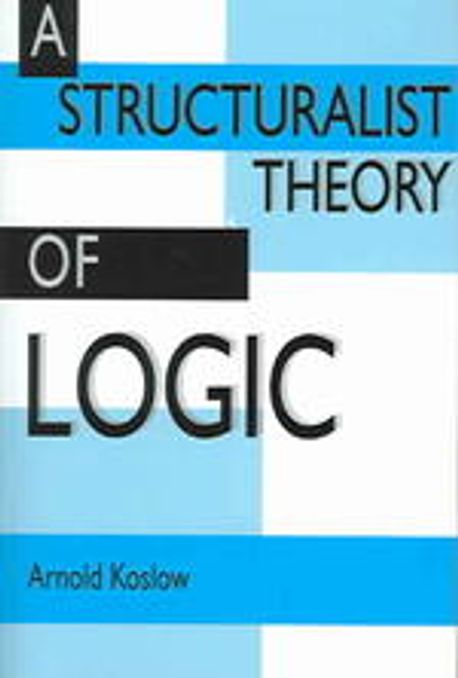A Structuralist Theory of Logic | Arnold Koslow - 교보문고
