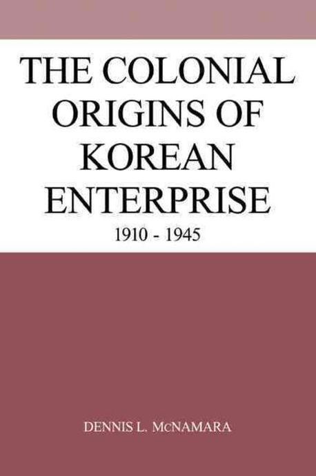 The Colonial Origins of Korean Enterprise | McNamara, Dennis L. - 교보문고