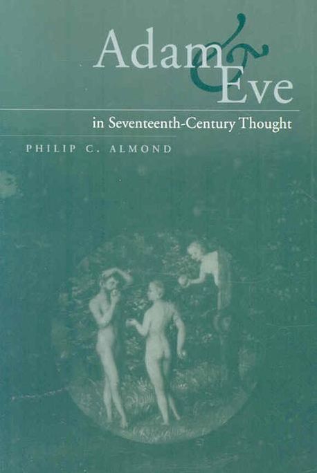 Adam and Eve in Seventeenth-Century Thought | Philip C. Almond - 교보문고