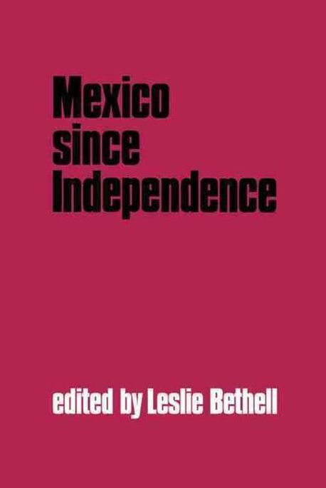 Mexico Since Independence | Leslie Bethell - 교보문고