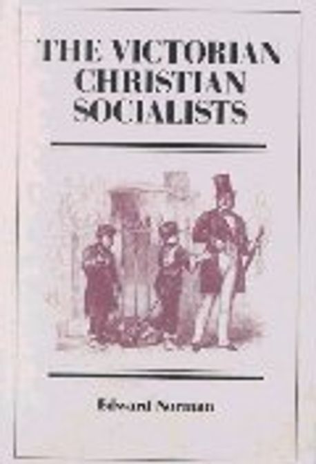The Victorian Christian Socialists | Edward R. Norman - 교보문고