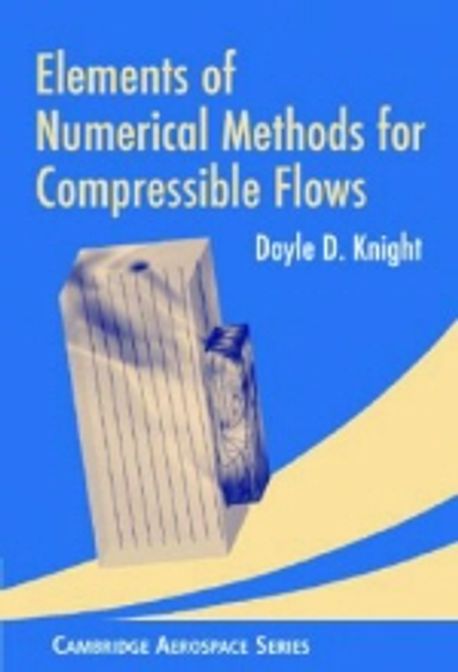 Elements of Numerical Methods for Compressible Flows | Knight, Doyle - 교보문고