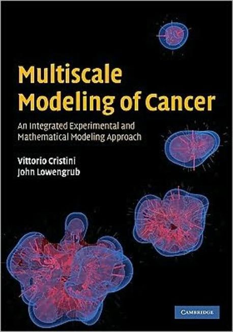 Multiscale Modeling of Cancer : An Integrated Experimental and ...
