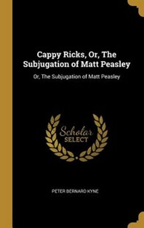 Cappy Ricks, Or, The Subjugation of Matt Peasley | - 교보문고