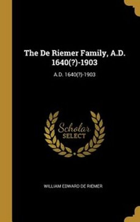 The De Riemer Family, A.D. 1640(?)-1903 | - 교보문고