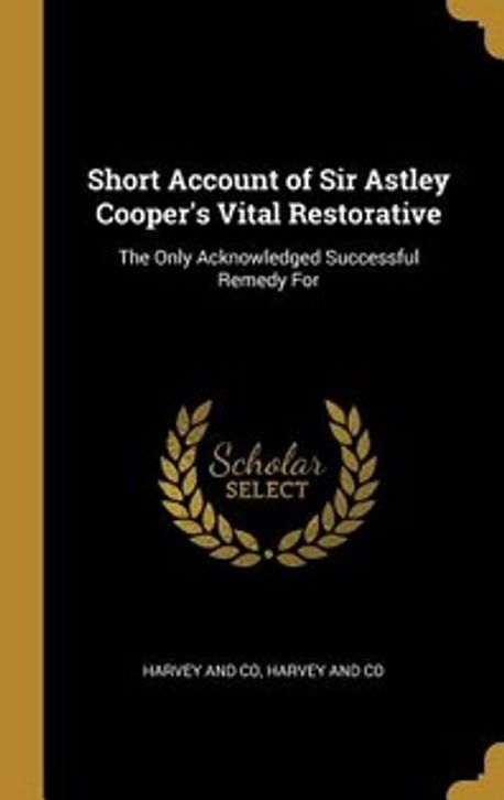 Short Account of Sir Astley Cooper's Vital Restorative | - 교보문고