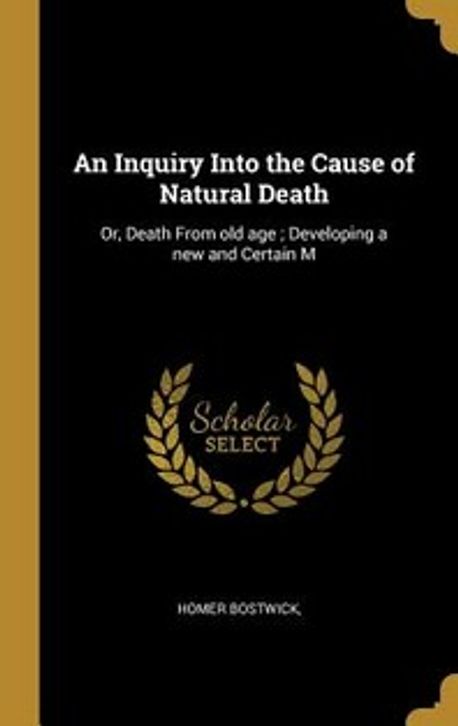 An Inquiry Into the Cause of Natural Death | Bostwick, Homer - 교보문고