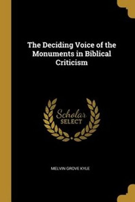 The Deciding Voice of the Monuments in Biblical Criticism | Kyle ...