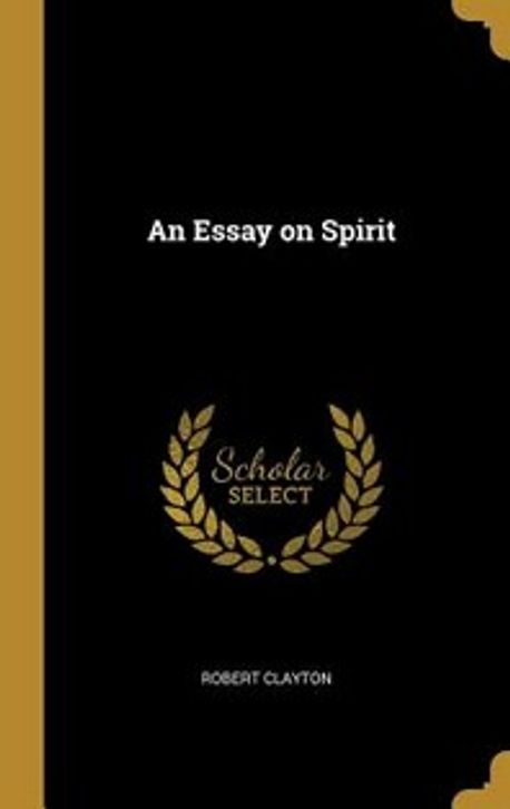 An Essay on Spirit | Clayton, Robert - 교보문고