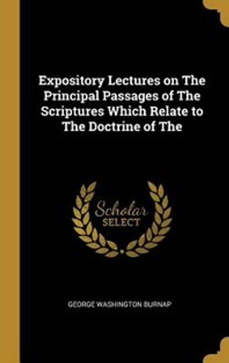 Expository Lectures on The Principal Passages of The Scriptures Which ...