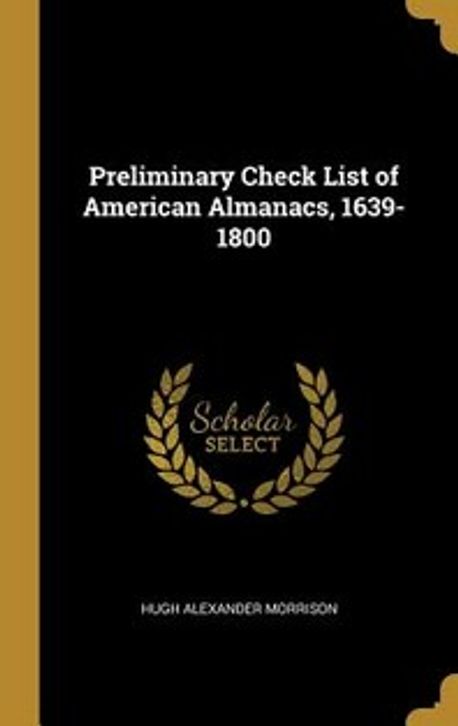 Preliminary Check List of American Almanacs, 1639-1800 | Morrison, Hugh ...