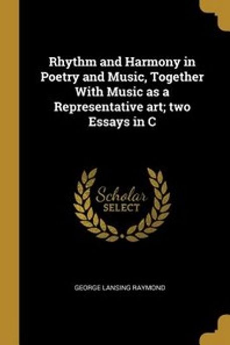 Rhythm and Harmony in Poetry and Music, Together With Music as a ...