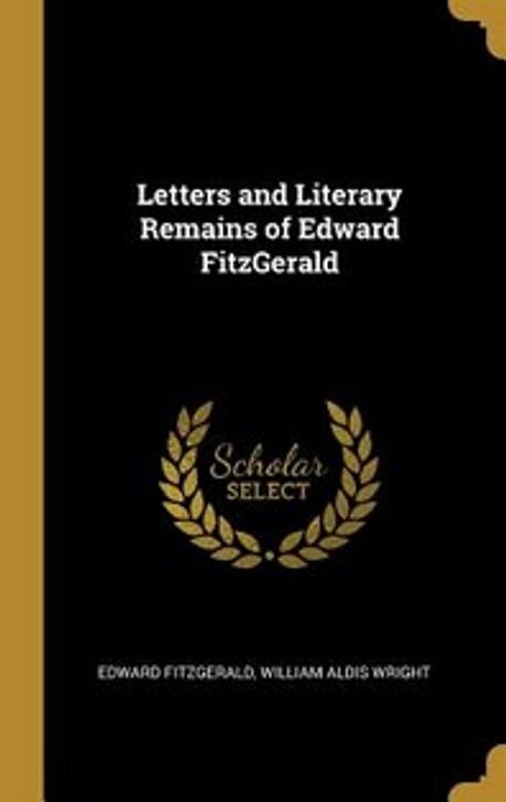 Letters and Literary Remains of Edward FitzGerald | - 교보문고