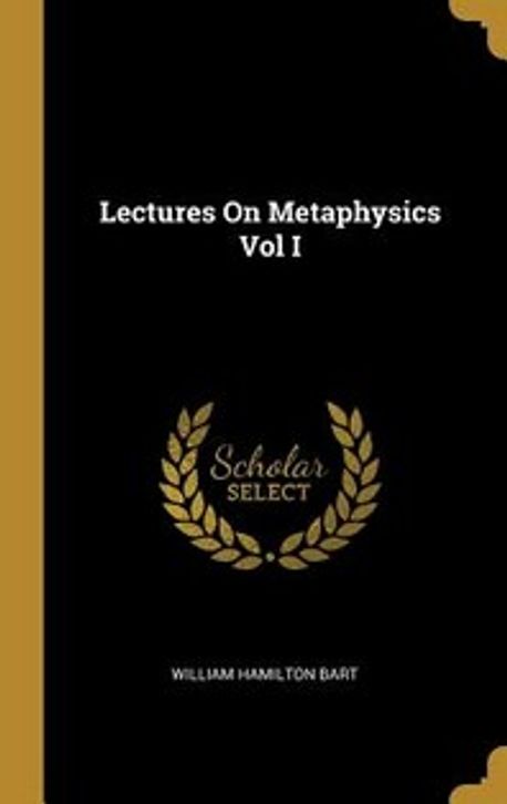 Lectures On Metaphysics Vol I | Bart, William Hamilton - 교보문고