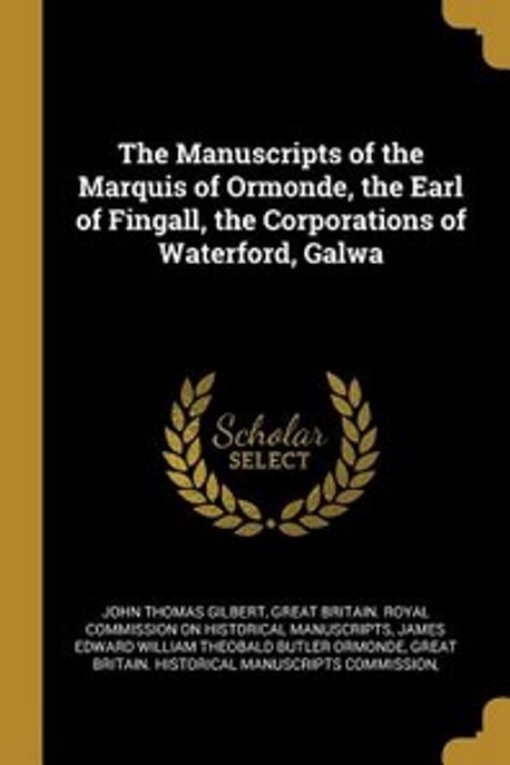 The Manuscripts of the Marquis of Ormonde, the Earl of Fingall, the ...