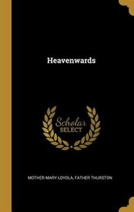 Heavenwards | Loyola, Mother Mary - 교보문고