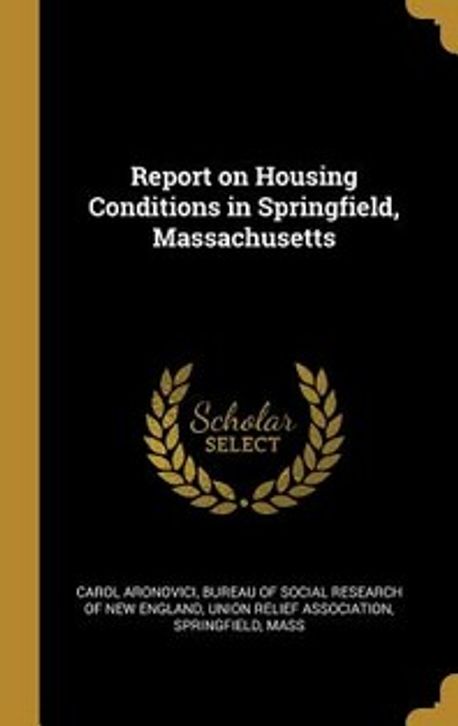 Report on Housing Conditions in Springfield, Massachusetts | Aronovici, Carol - 교보문고
