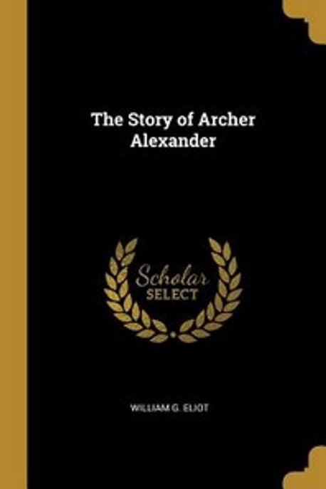 The Story of Archer Alexander | - 교보문고