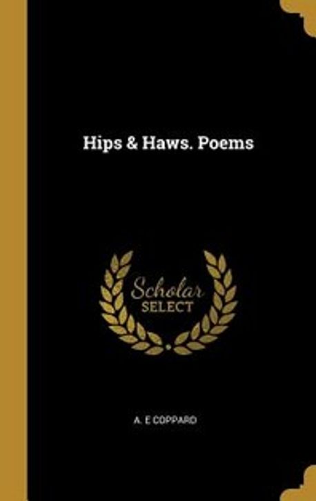 Hips & Haws. Poems | Coppard, A. E. - 교보문고