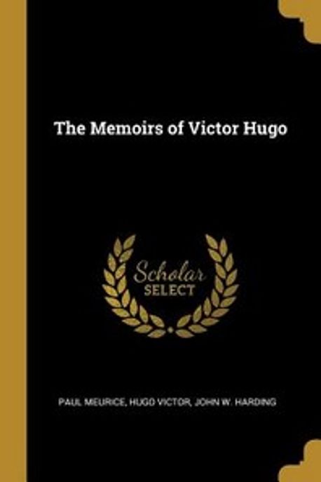 The Memoirs of Victor Hugo | Meurice, Paul - 교보문고