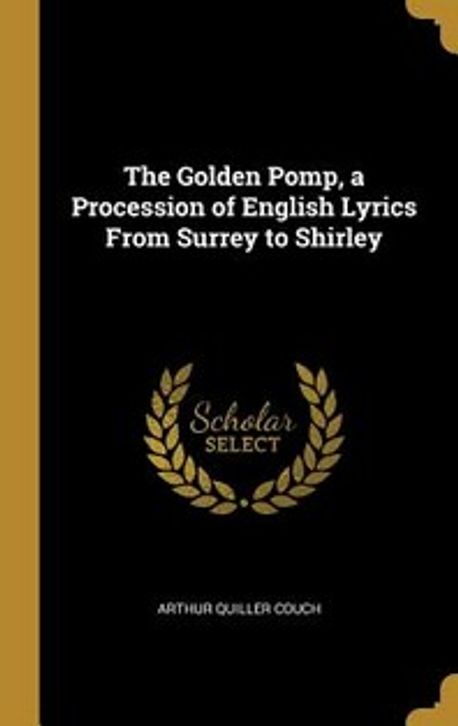 The Golden Pomp, a Procession of English Lyrics From Surrey to Shirley ...