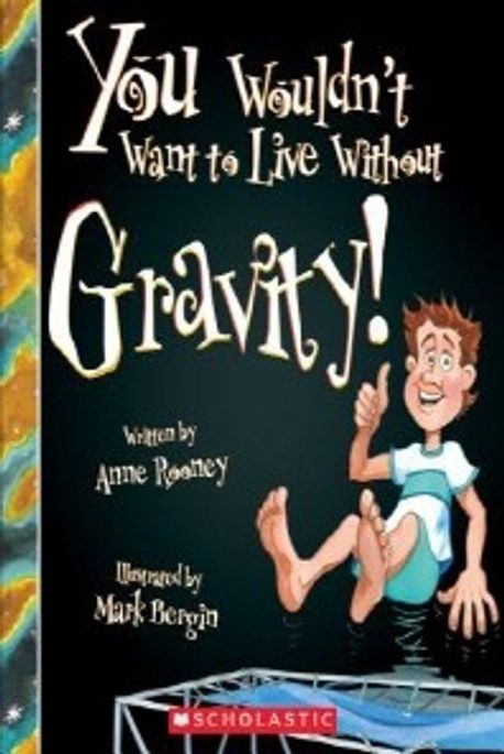 You Wouldn't Want to Live Without Gravity! | Rooney, Anne - 교보문고