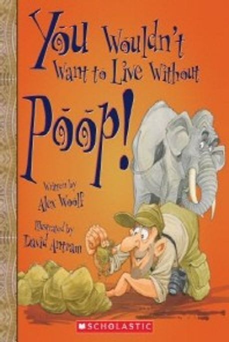 You Wouldn't Want to Live Without Poop! (You Wouldn't Want to Live ...