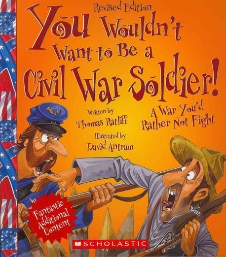 You Wouldn't Want to Be a Civil War Soldier! (Revised Edition) (You ...