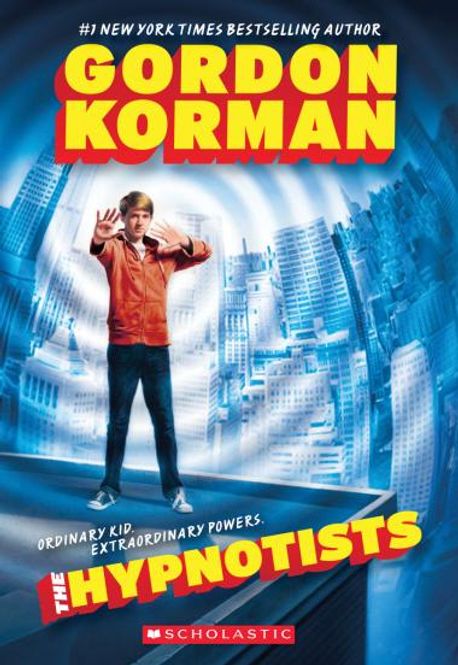 The Hypnotists (the Hypnotists, Book 1) | Korman, Gordon - 교보문고
