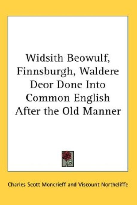 Widsith Beowulf, Finnsburgh, Waldere Deor Done Into Common English ...