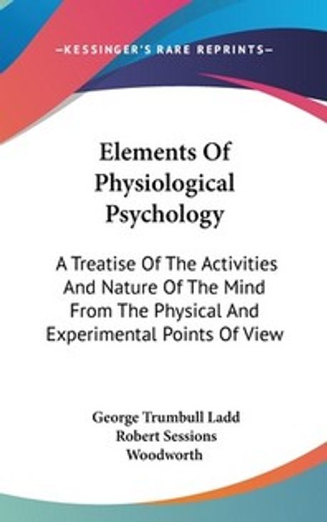 Elements Of Physiological Psychology | Ladd, George Trumbull - 교보문고