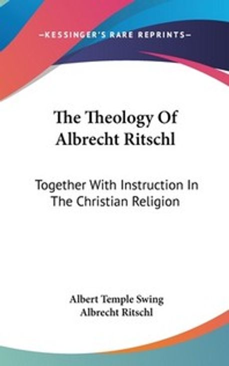 The Theology Of Albrecht Ritschl | Swing, Albert Temple - 교보문고